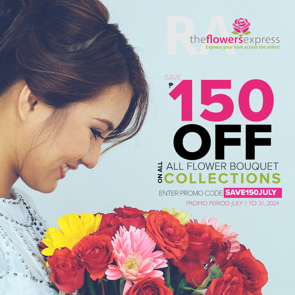 SAVE 150 JULY Promo 2024 only from RA The Flowers Expres Philippines ...